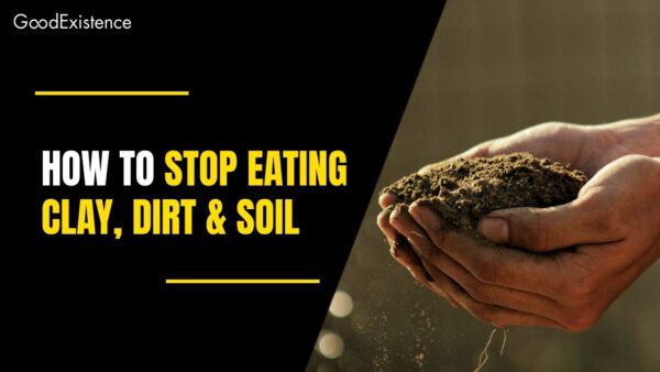 How to Stop Eating Clay, Dirt, or Soil: A Comprehensive Guide