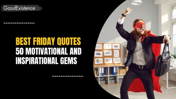 Best Friday Quotes: 50 Motivational and Inspirational Gems