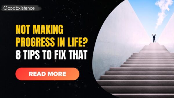 Not Making Progress In Life? Check out These 8 Tips