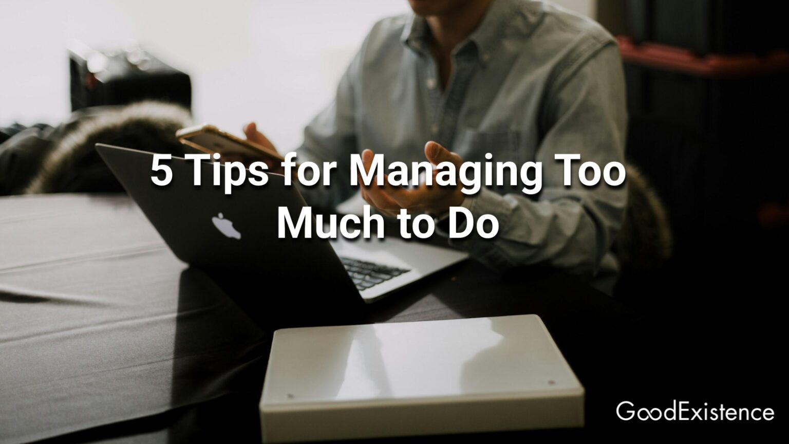 5 Tips for Managing Too Much to Do